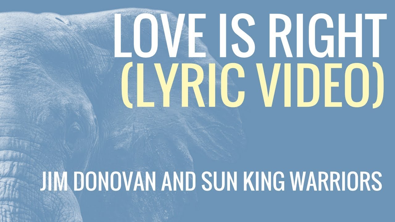 Love Is Right Jim Donovan and Sun King Warriors Lyric Video - YouTube