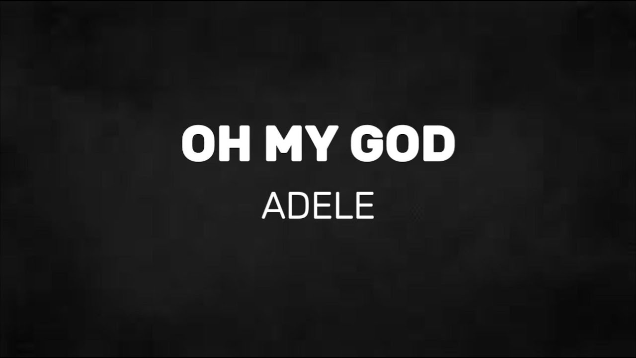 OH MY GOD - Adele (Lyrics) - YouTube