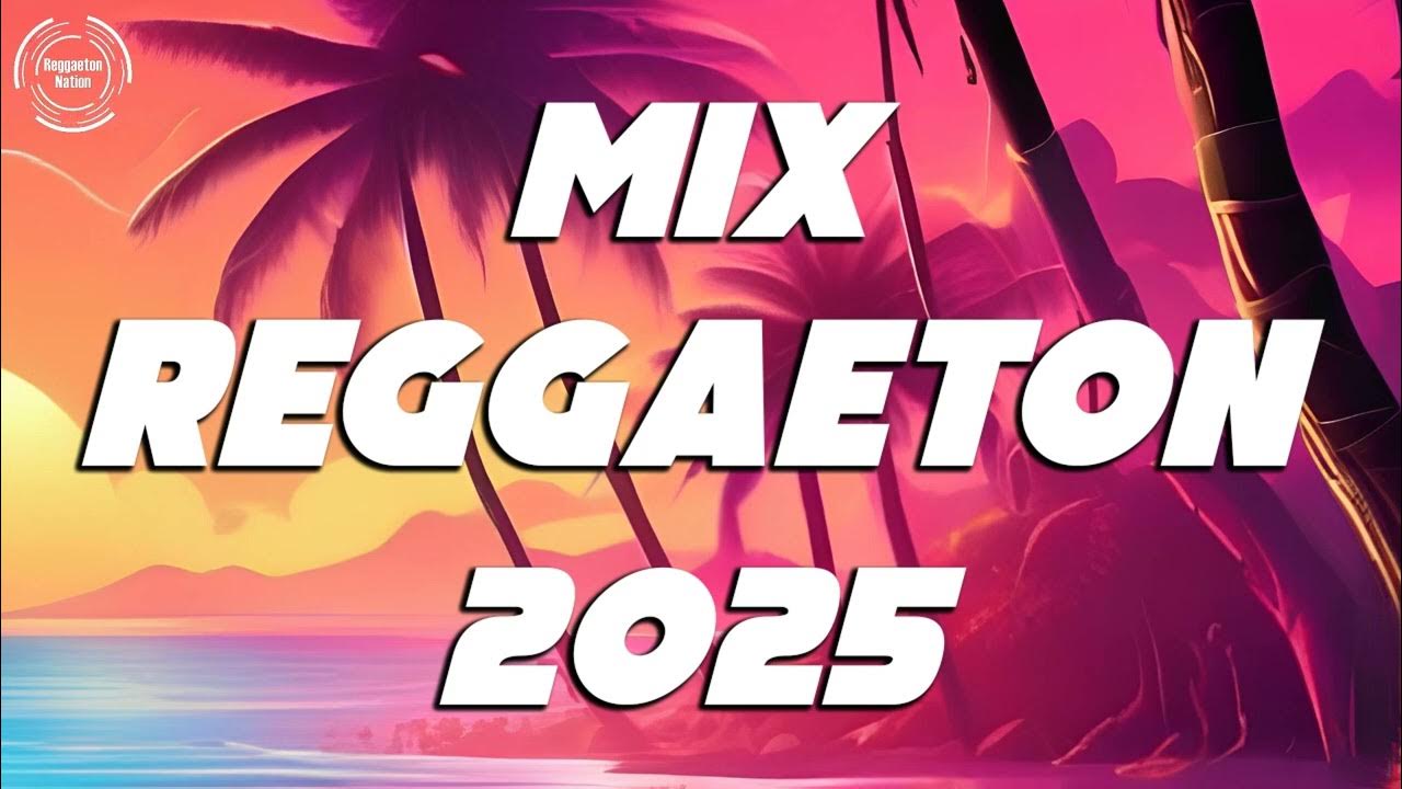 REGGAETON MIX 2025 - LATINO MIX 2025 LO MAS NUEVO - MIX CANCIONES ...
