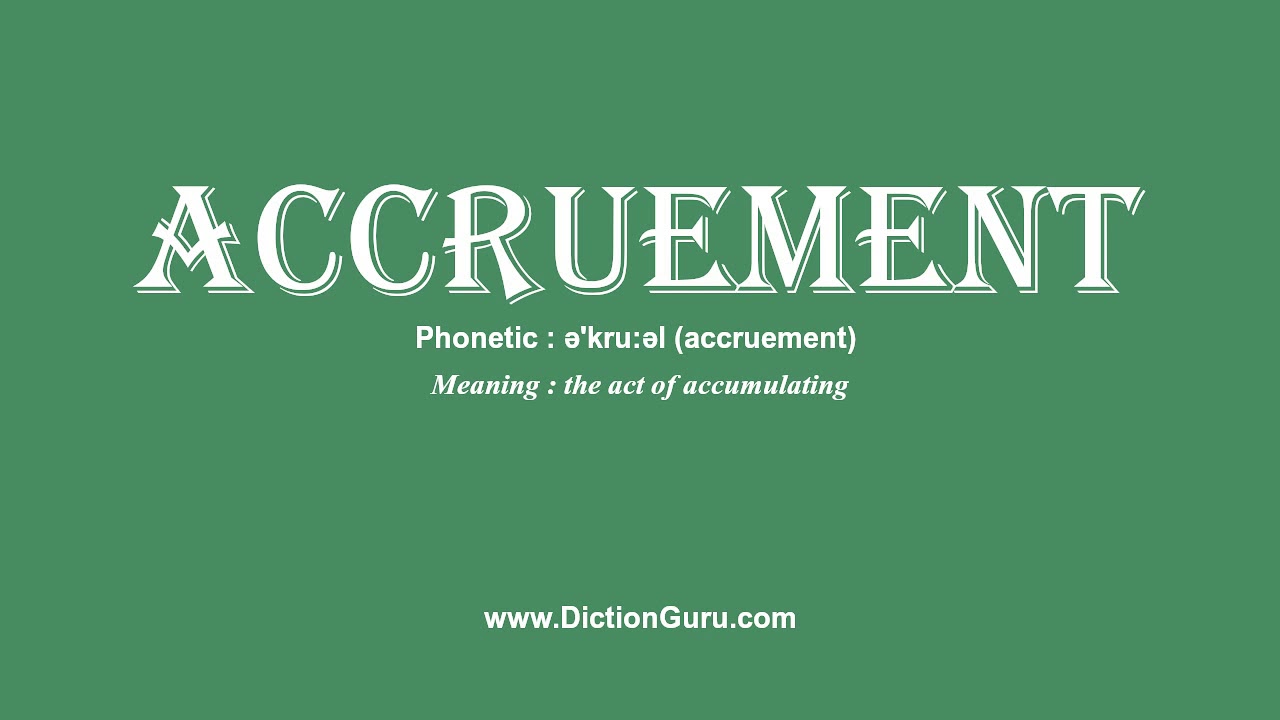 accruement: How to pronounce accruement with Phonetic and Examples ...
