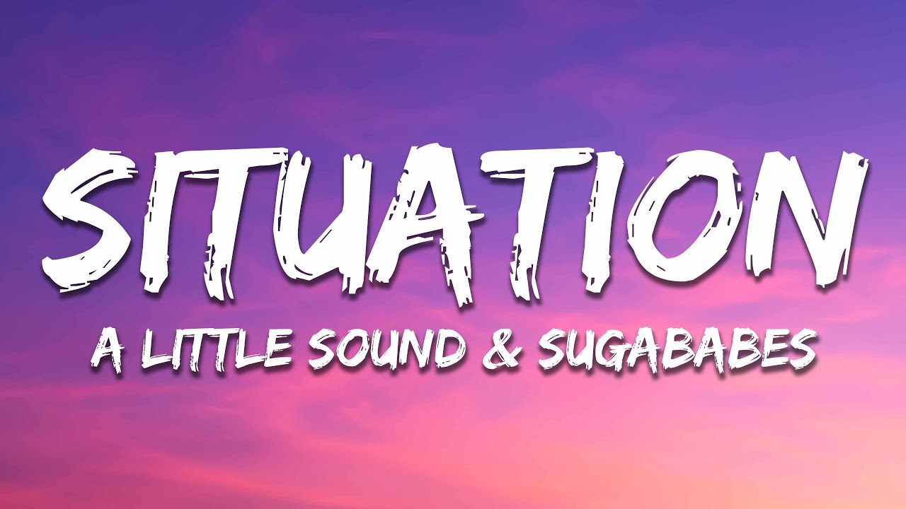 A Little Sound & SugaBabes - Situation (Lyrics) - YouTube