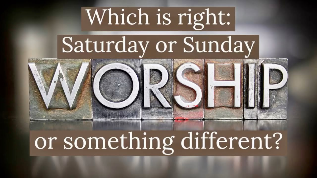 Which is right: Saturday or Sunday Worship? - YouTube