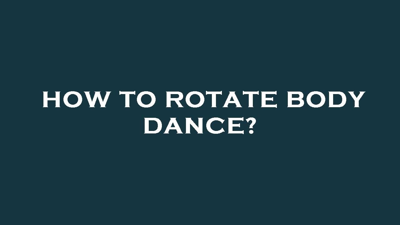 How to rotate body dance? - YouTube