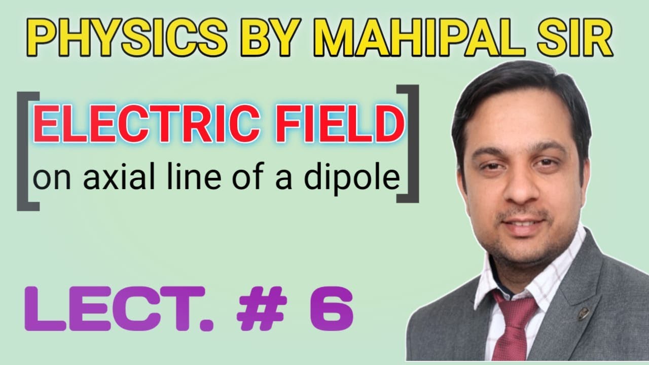 Electric field on axial line of a dipole | Physics by mahipal sir - YouTube