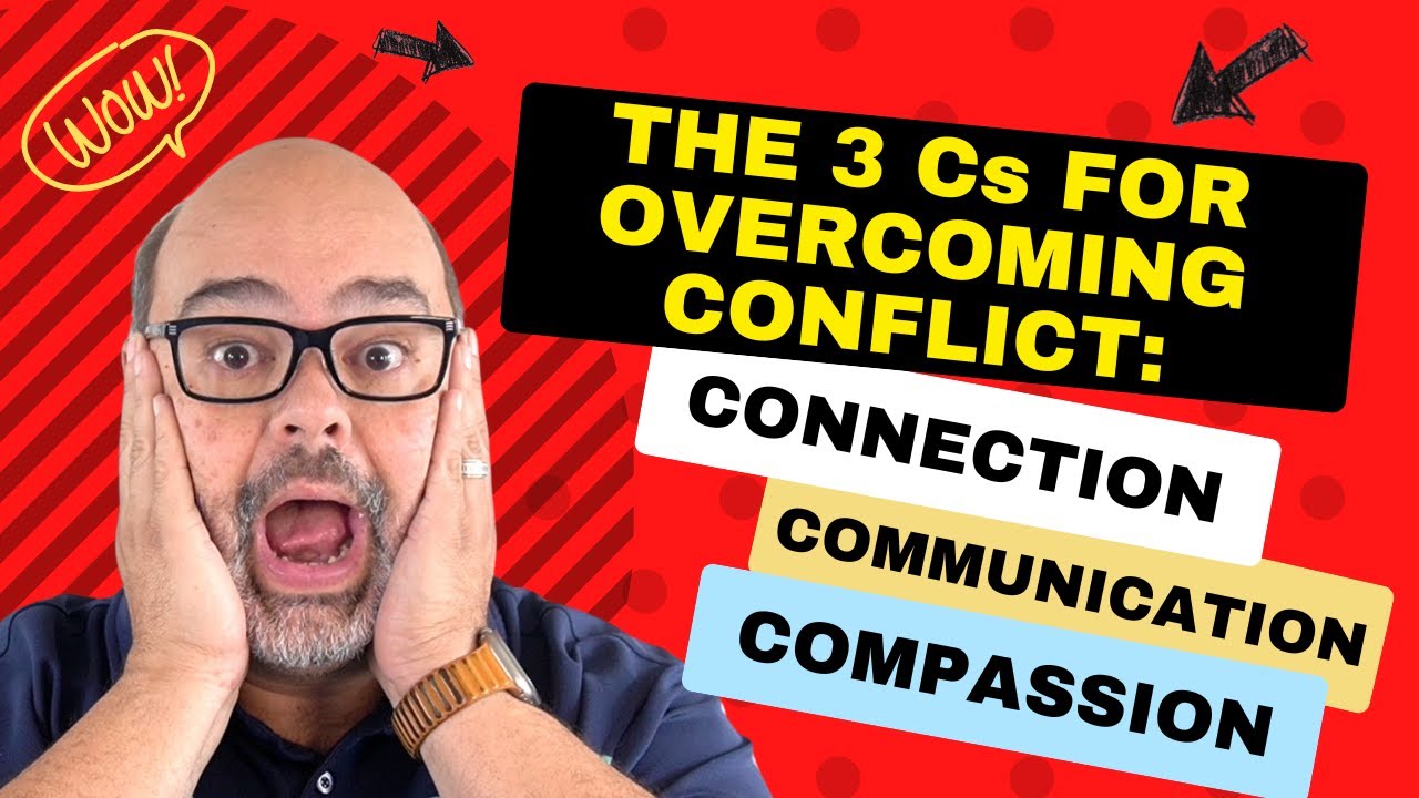 The 3 Cs For Overcoming Conflict: Connection, Communication, and ...