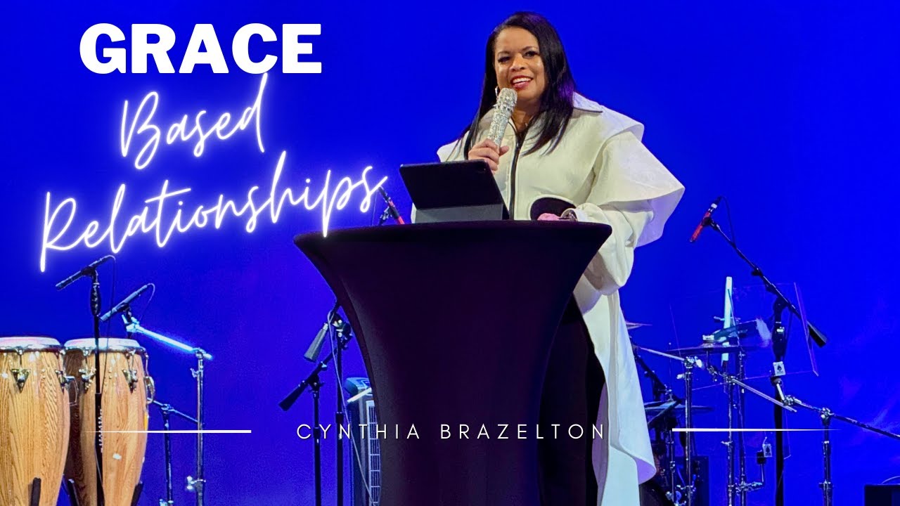 Grace Based Relationships | Cynthia Brazelton - YouTube