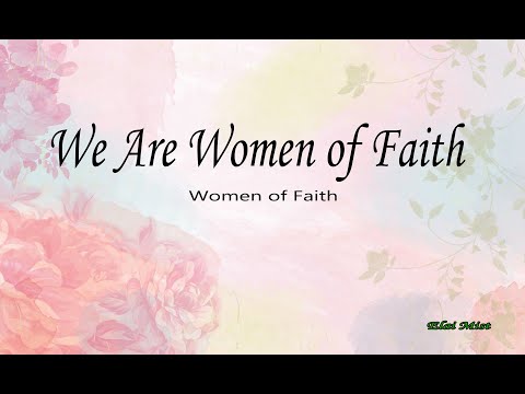 We Are Women of Faith - Women of Faith (Lyrics)