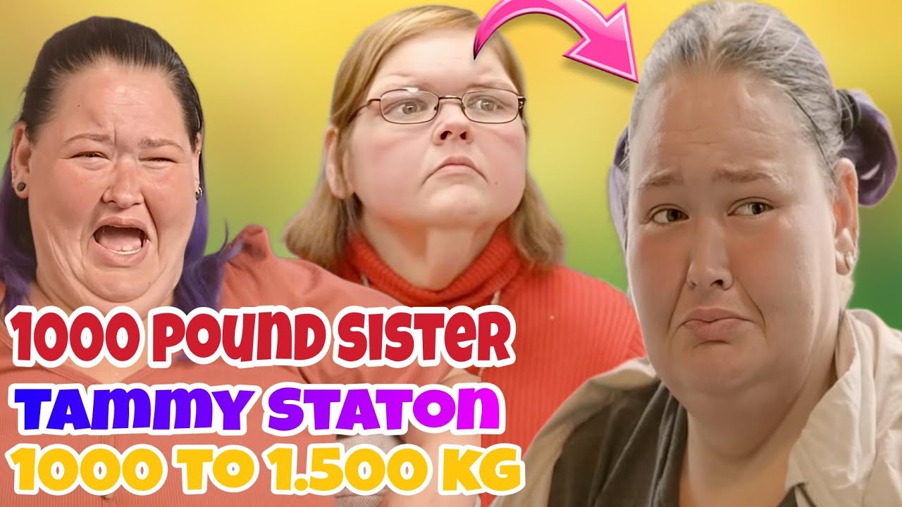 1000 pound sister, 'Tammy Staton condition is very scary transformation ...