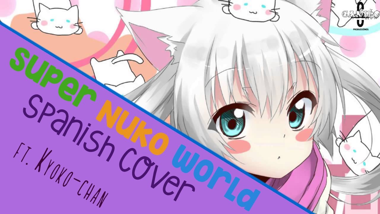 Super Nuko World | Fandub Español ft. Kyoko-chan - YouTube