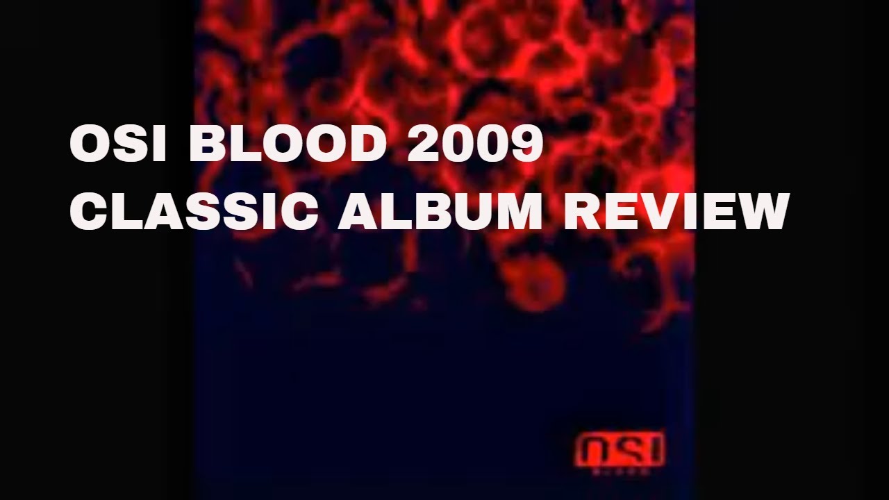 OSI BLOOD 2009 CLASSIC ALBUM REVIEW - YouTube