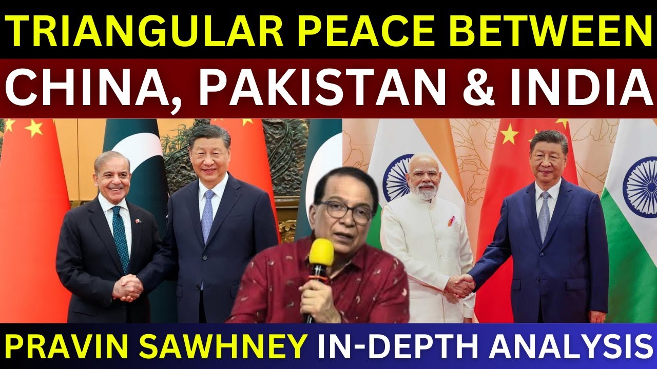 Triangular Peace Between China, Pakistan And India | Pravin Sawhney ...