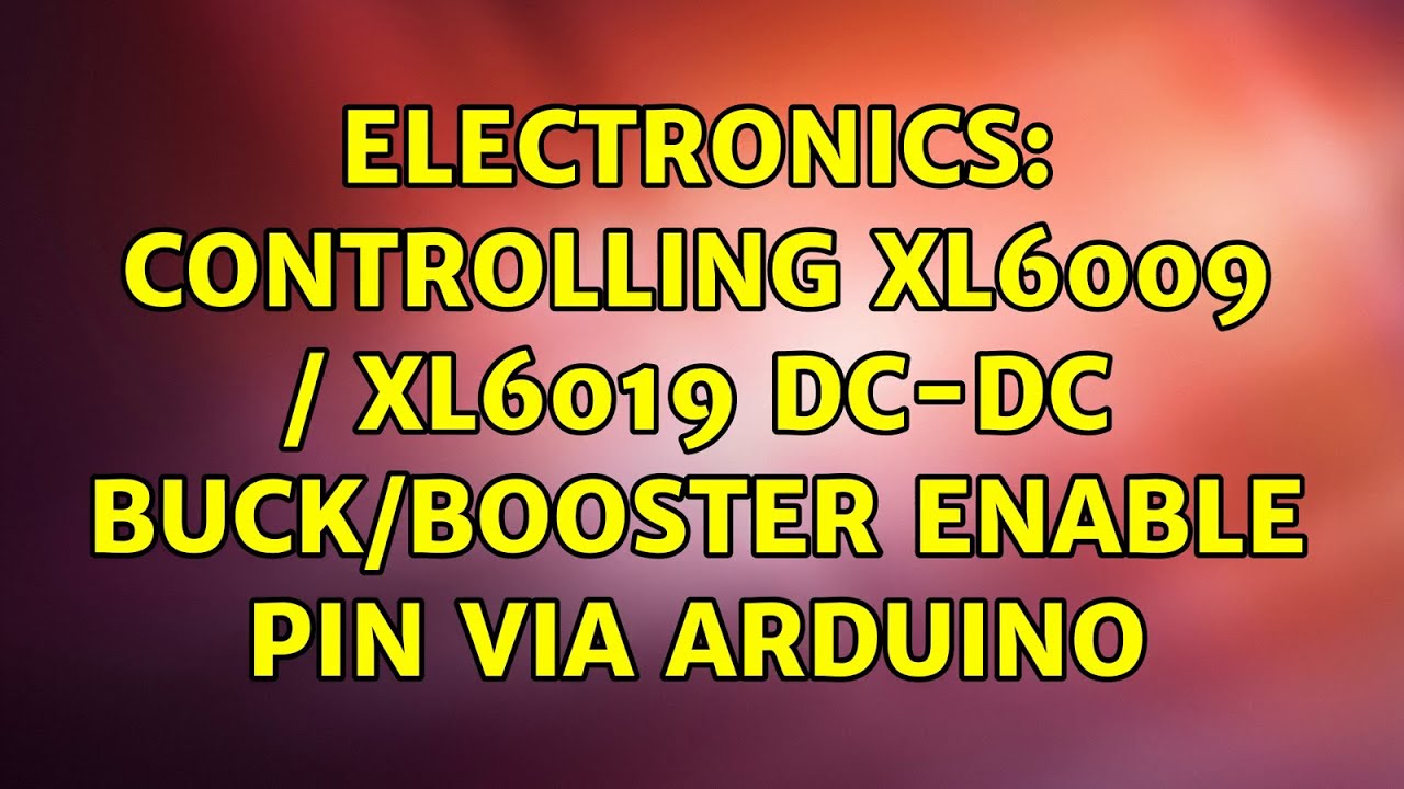 Electronics: Controlling XL6009 / XL6019 DC-DC buck/booster Enable pin ...