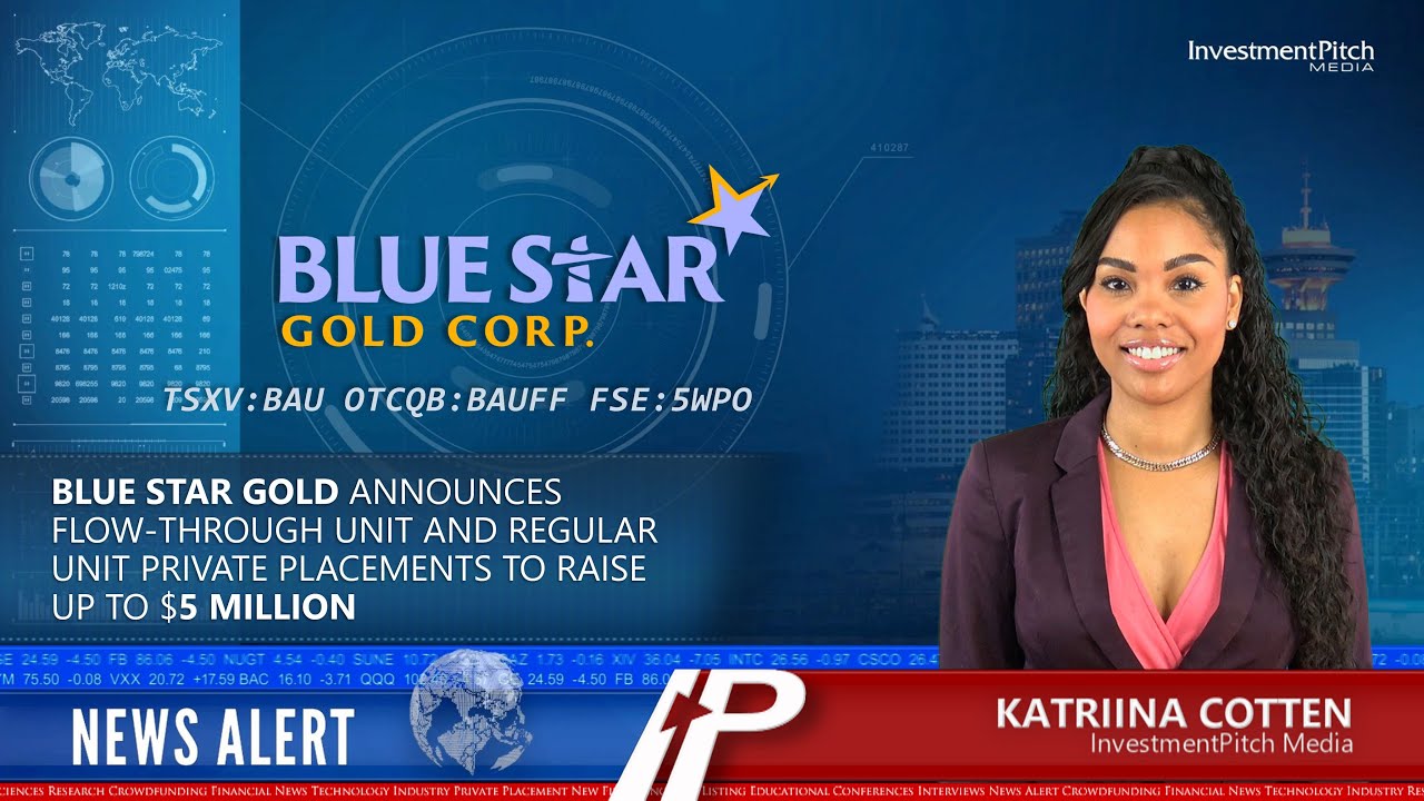 Blue Star Gold Corp has announced two non-brokered private placements ...