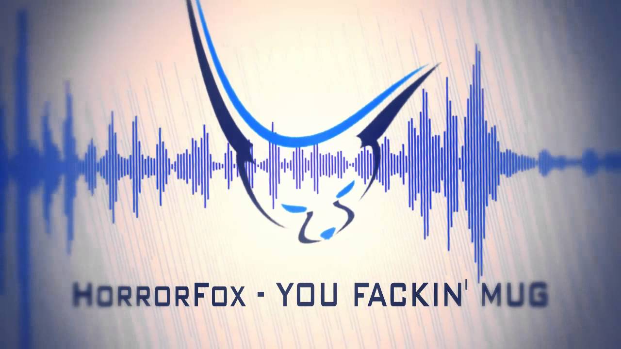 HorrorFox - You Fackin' Mug - YouTube