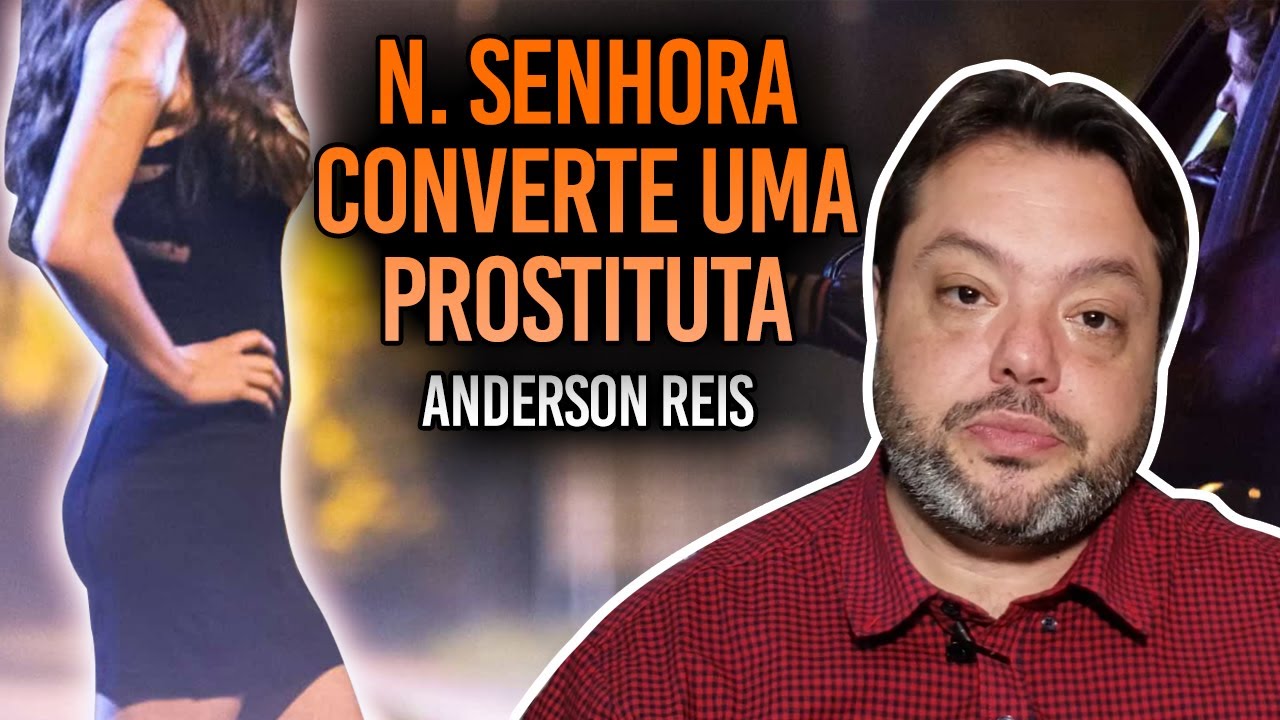 N. SENHORA CONVERTE UMA PROSTITUTA - ANDERSON REIS - YouTube