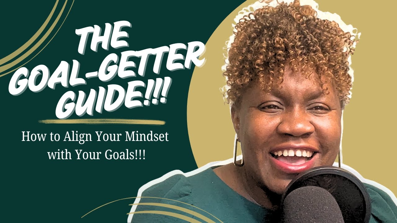 THE GOAL-GETTER GUIDE!!! | ALIGNING YOUR MINDSET WITH YOUR GOALS!!! # ...