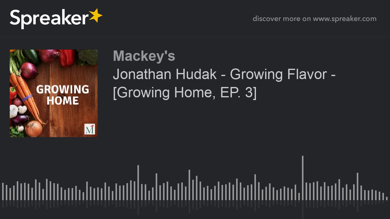 Jonathan Hudak - Growing Flavor - [Growing Home, EP. 3] (part 3 of 3 ...