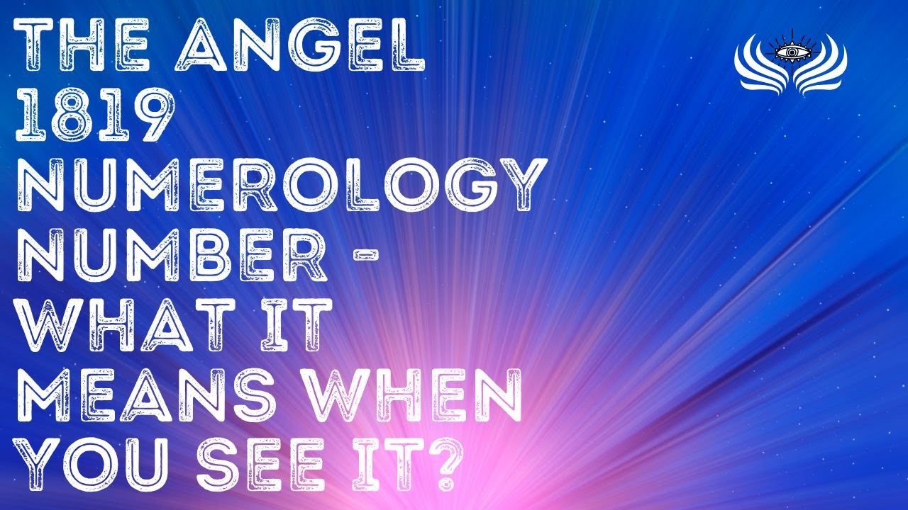 The Angel 1819 Numerology Number 🌠 What It Means When You See It? - YouTube