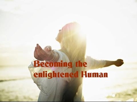 Becoming the enlightened human ! - YouTube