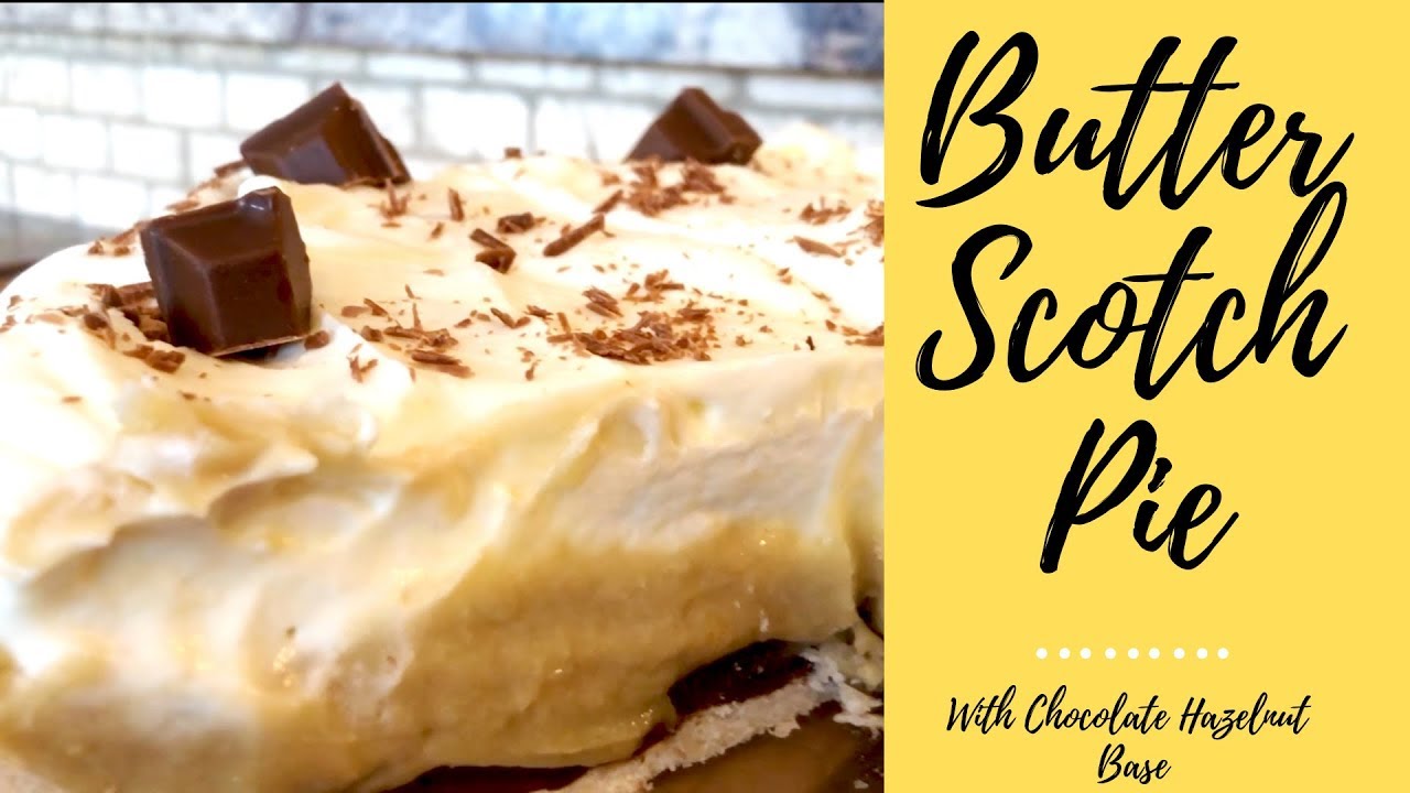 How to Make Sharon's Amazing Butterscotch Pie with a Chocolate Hazelnut ...