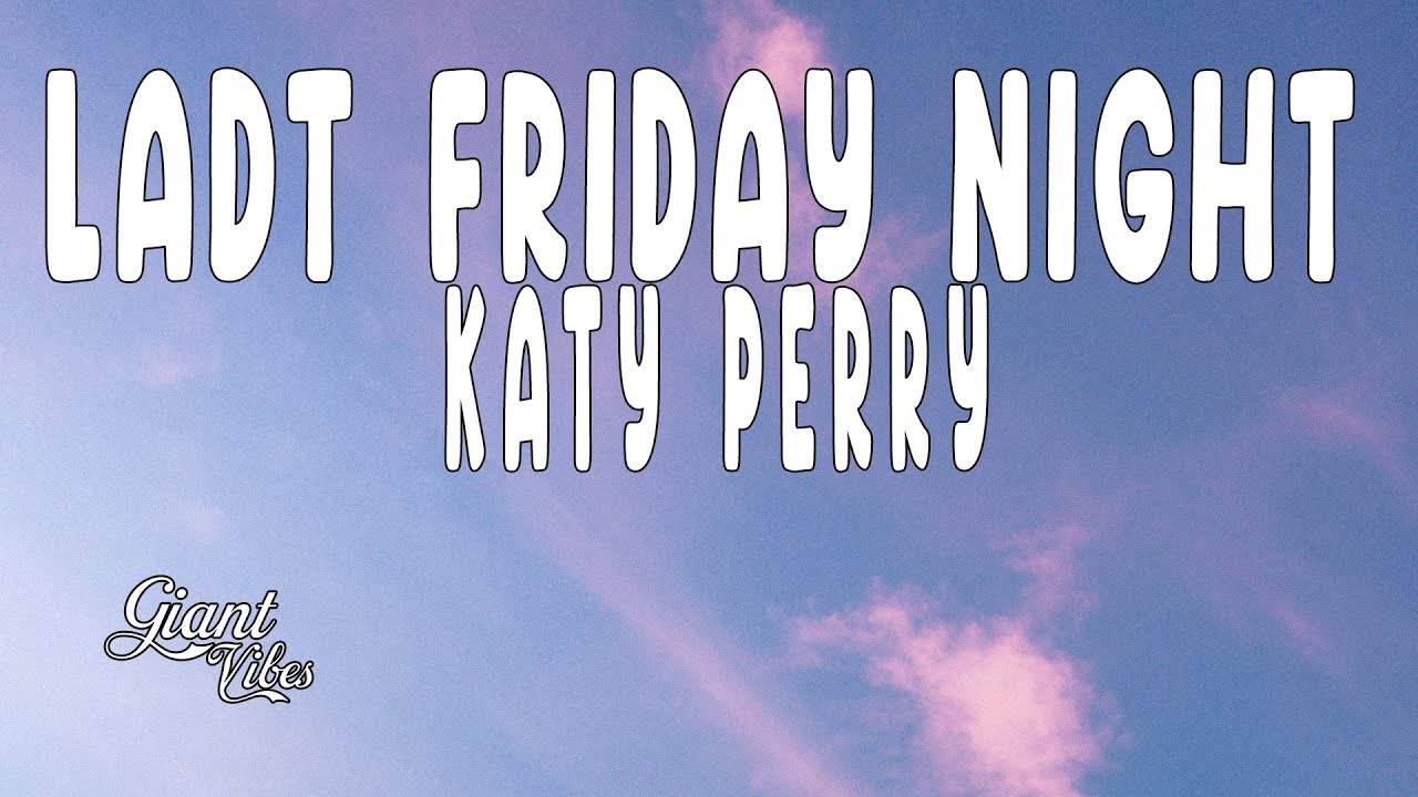 Katy Perry-Last Friday Night(Lyrics Vidéo) - YouTube