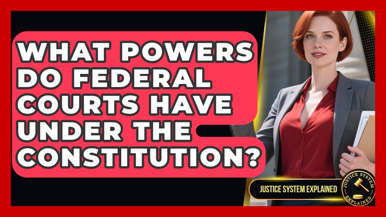 What Powers Do Federal Courts Have Under the Constitution? - Justice System Explained - YouTube