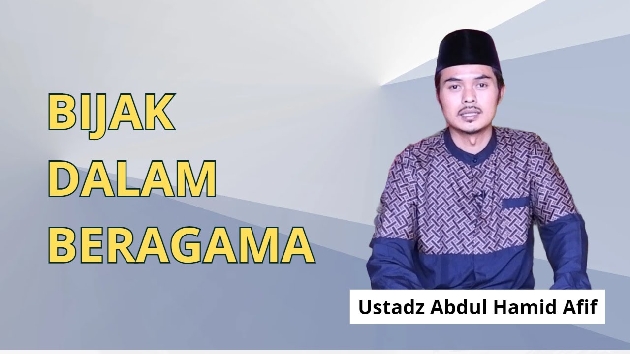 Bijak Dalam Beragama | Ustadz Abdul Hamid Afif - YouTube
