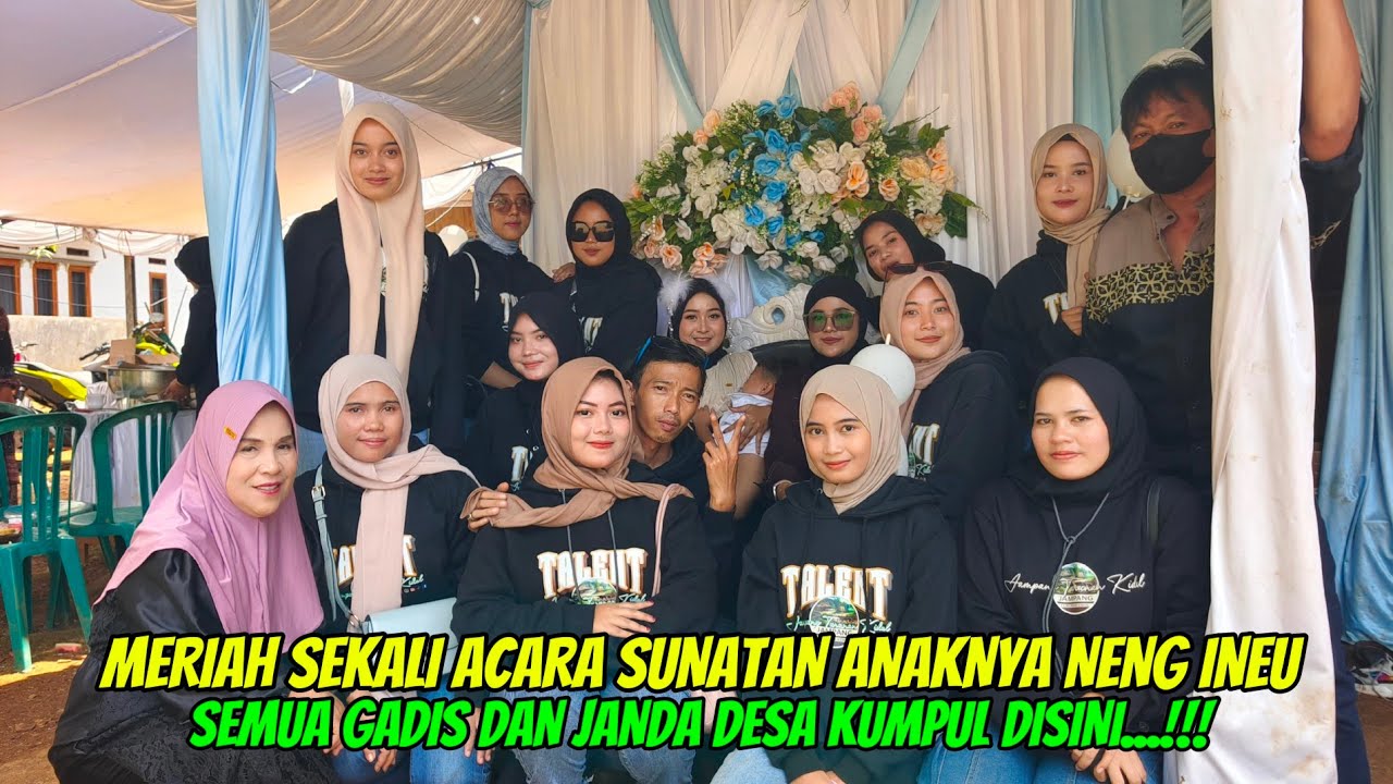 WOOW...SERU BANGET‼️MENGHADIRI ACARA SUNATAN ANAK NENG INEU BARENG GADIS DAN JANDA DESA JTK ...