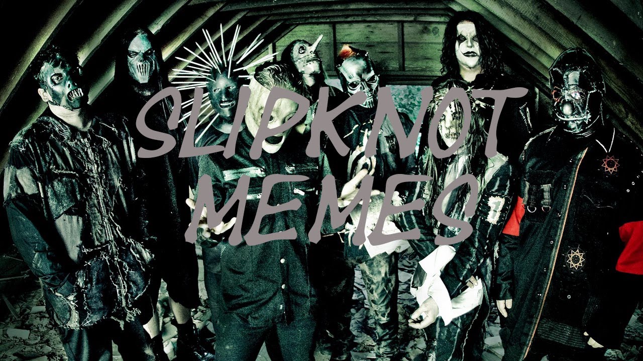 SlipKnot Memes For Only True Maggots - YouTube