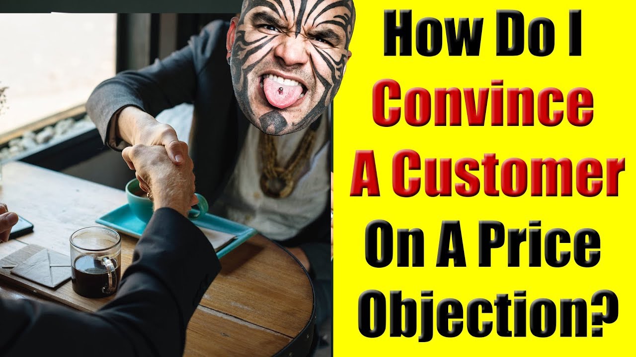 Sales Technique: How Do I Convince A Customer On A Price Objection ...