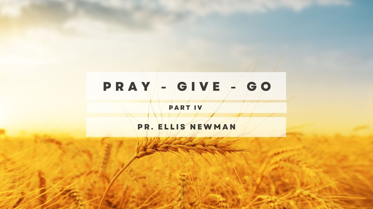 Pray - Give - Go Part 4 - Pastor Ellis Newman - YouTube