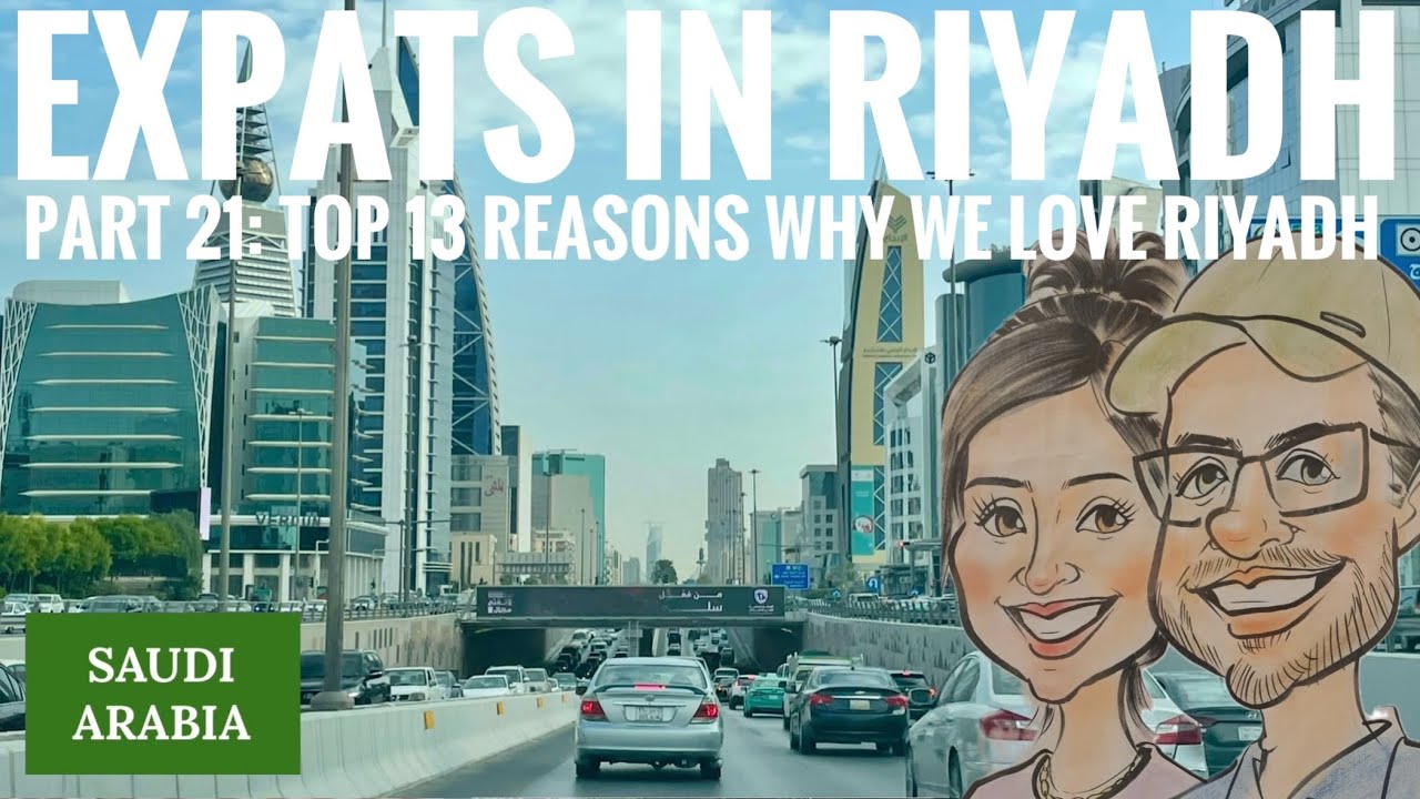 Expats in Riyadh Part 21: Top 13 reasons why we LOVE Riyadh - YouTube