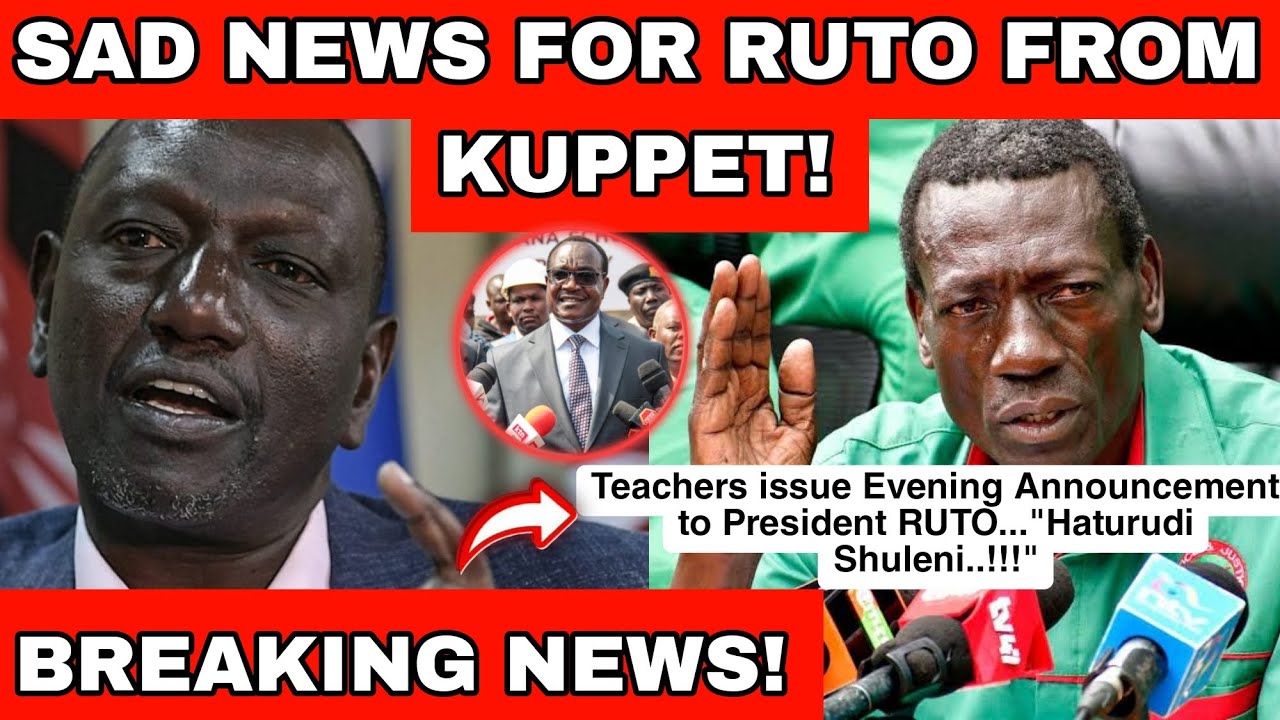 Wueh!! SAD Evening for PRESIDENT RUTO as KUPPET and JSS Teachers ...