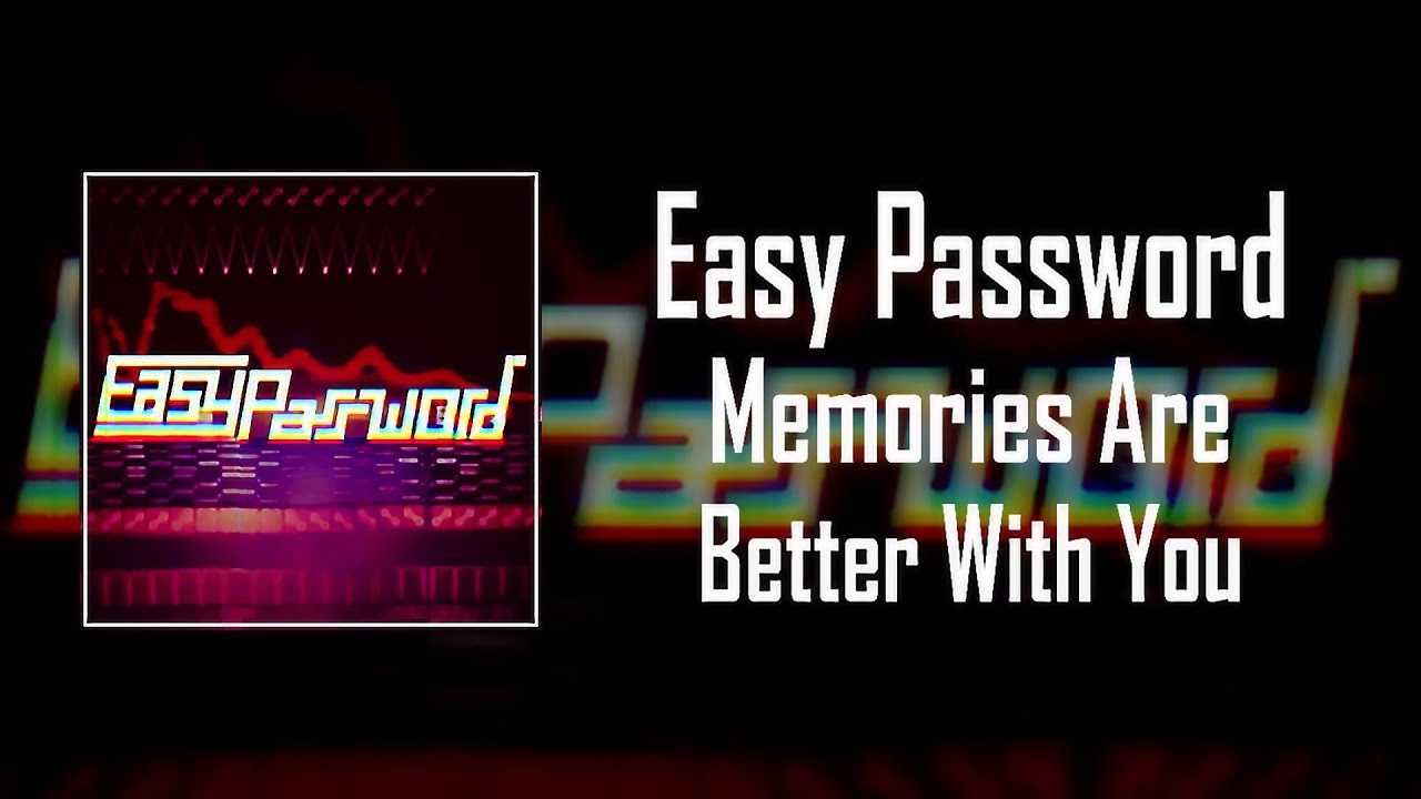 Easy Password - Memories Are Better With You - YouTube Music