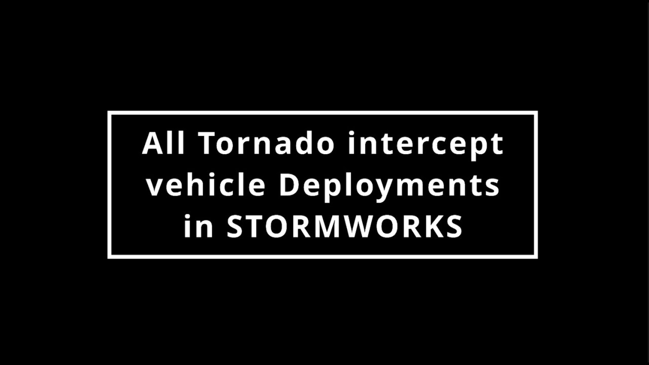 All Tornado intercept vehicle Deployments in STORMWORKS - YouTube