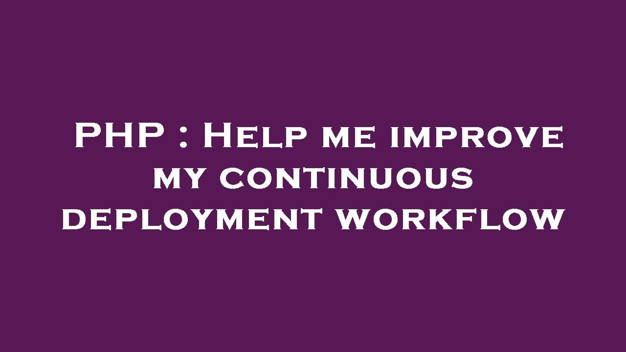 PHP : Help me improve my continuous deployment workflow - YouTube