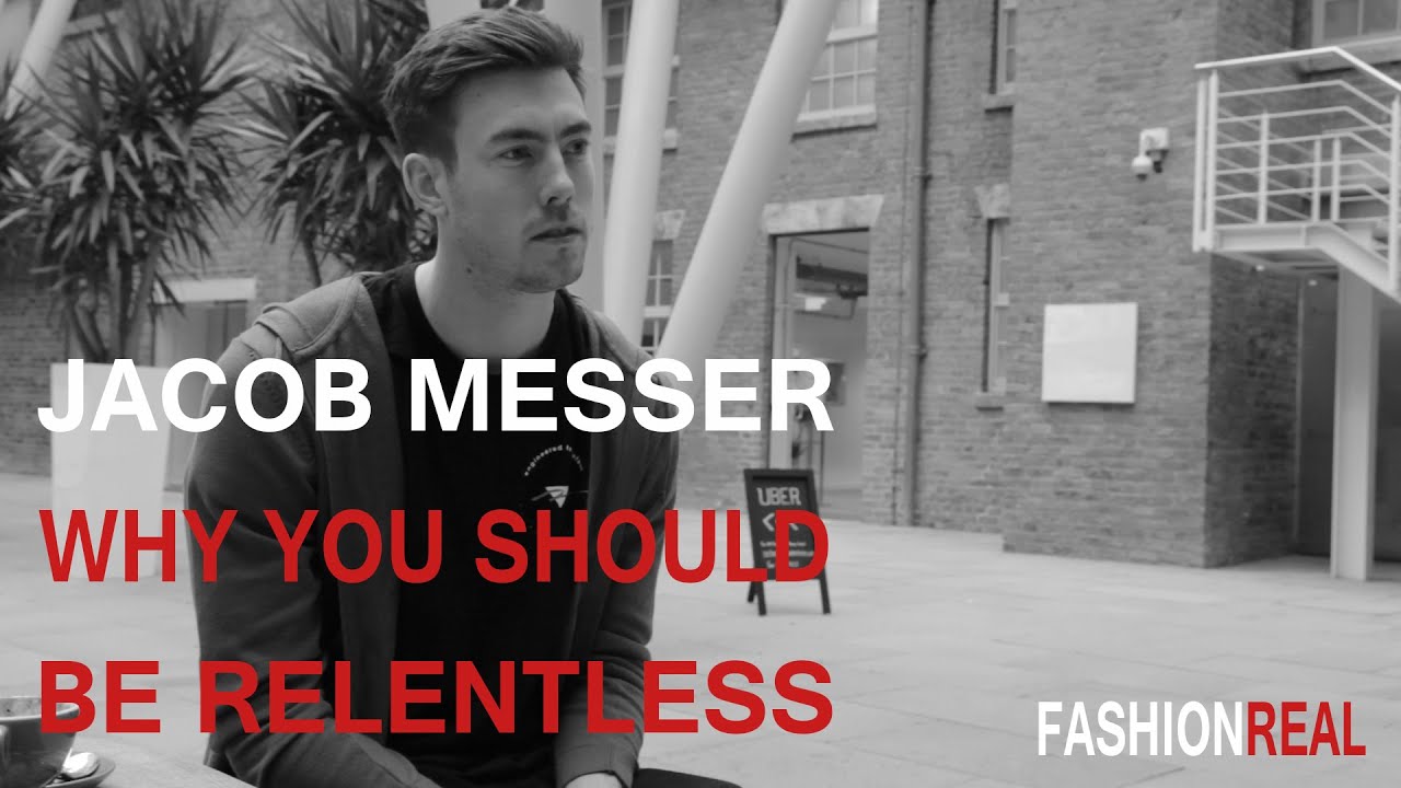Jacob Messer - Why You Should Be Relentless | Fashion Real - YouTube