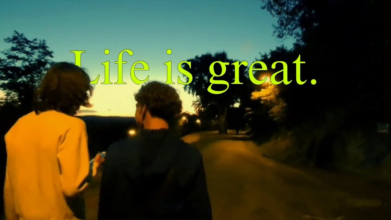 Life is great. - YouTube