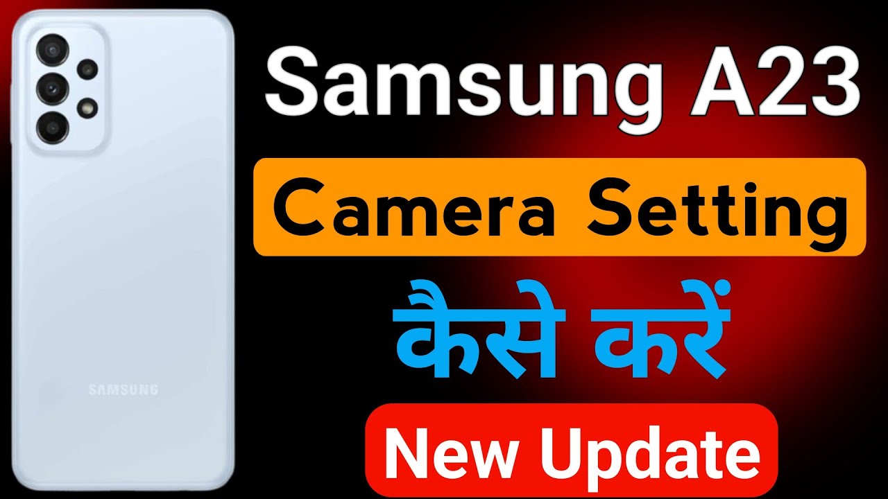 Samsung Galaxy A23 Camera Setting | Samsung A23 5g Mobile Best Camera ...