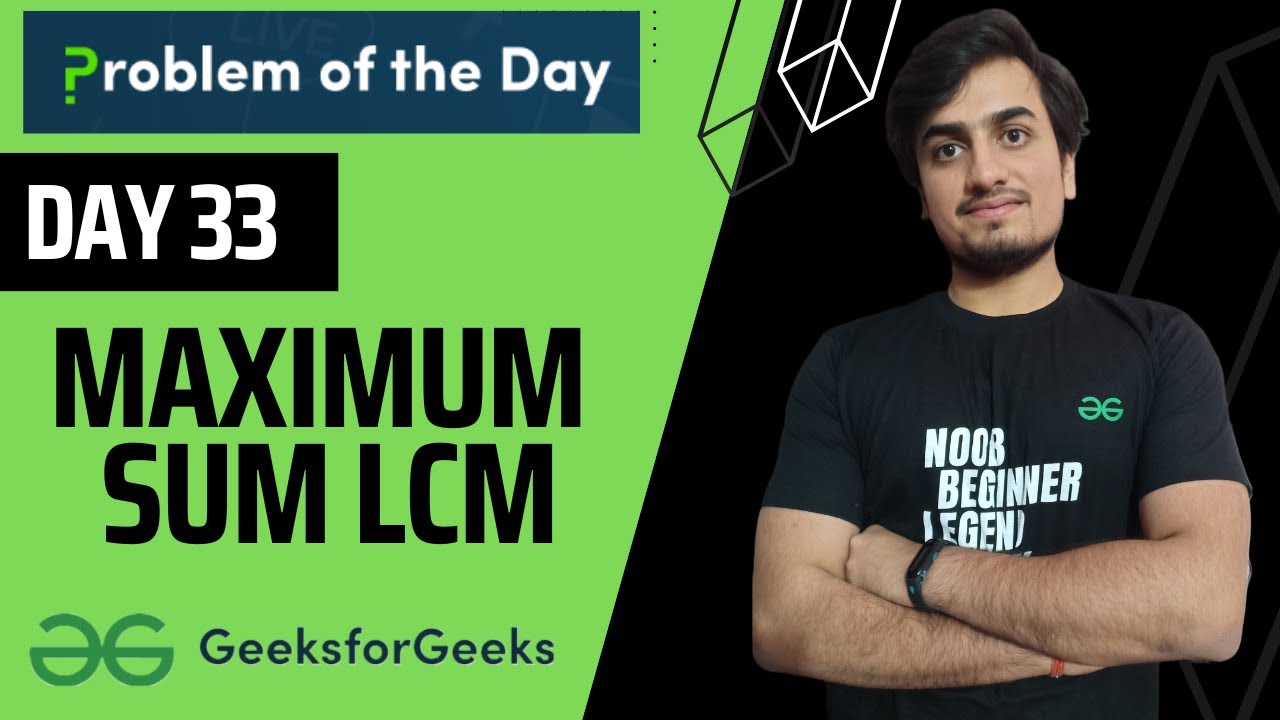 DAY 33 Maximum Sum LCM | Mathematical | GFG POTD 23 Nov - YouTube
