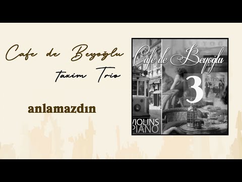 Taxim Trio - Anlamazdın / Cafe de Beyoglu 3 / Tarlan Gazanferoğlu