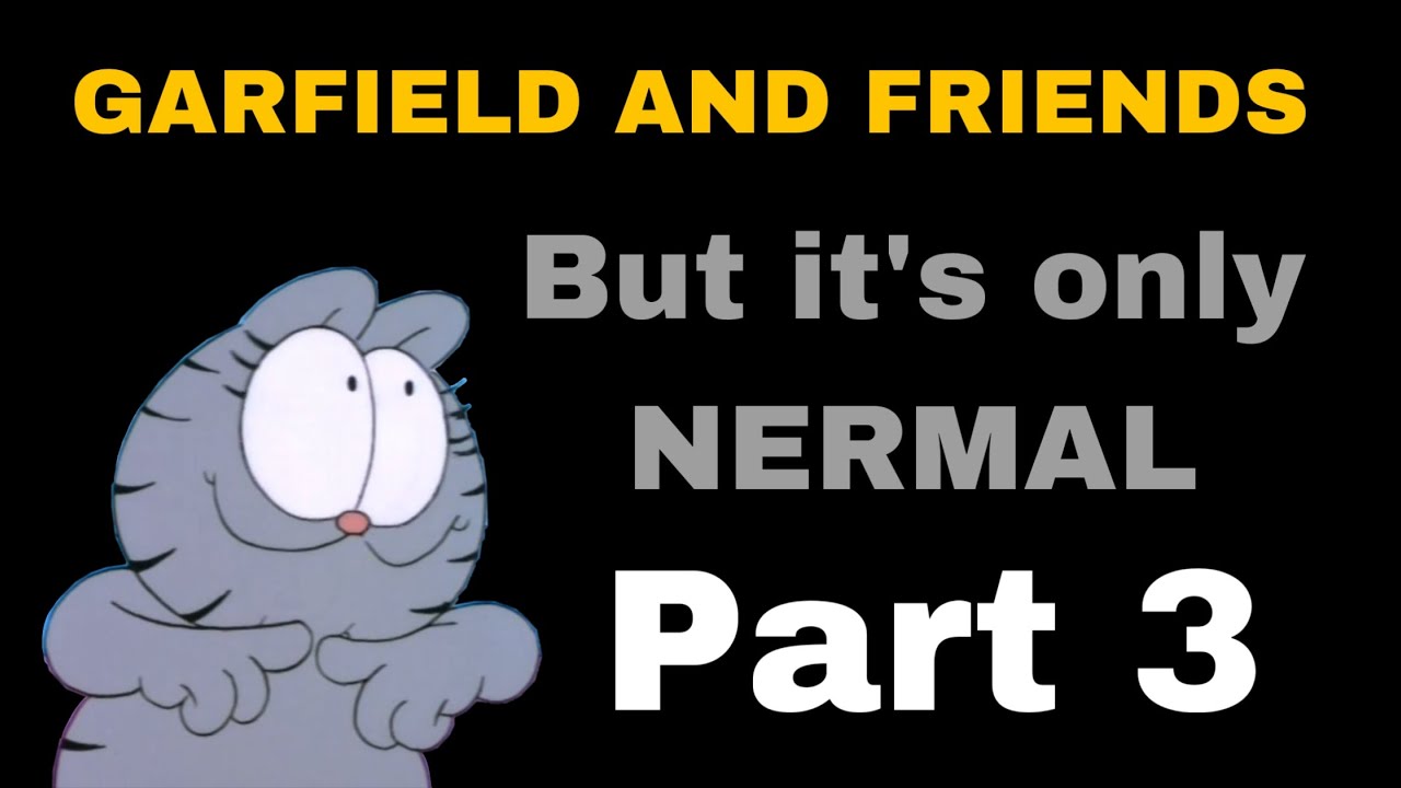 Garfield and Friends but it’s only Nermal: PART 3 - YouTube