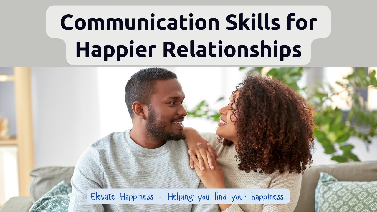Communication Skills for Happier Relationships - YouTube