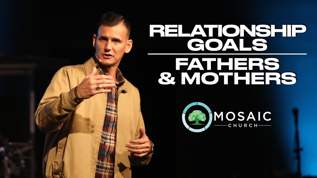 Relationship Goals: Mothers + Fathers | Kyle Easley | Mosaic Nac - YouTube