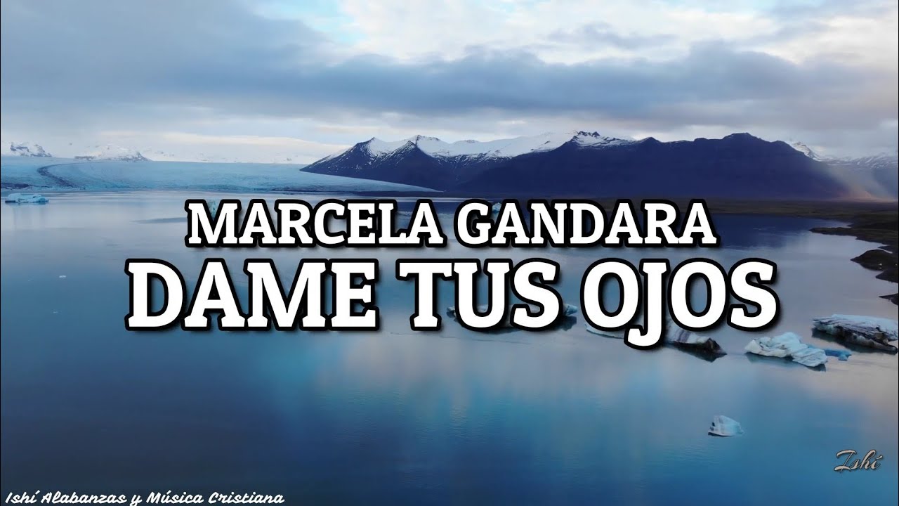 Marcela Gandara- Dame tus ojos / Letra - YouTube