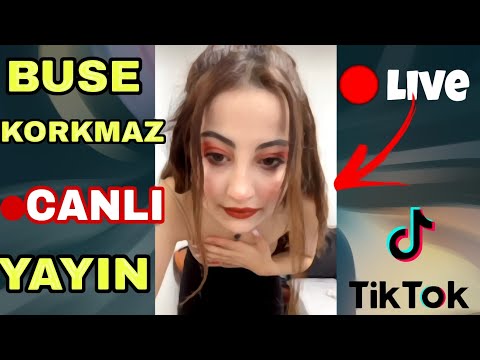 Buse Korkmaz tiktok canlı yayın