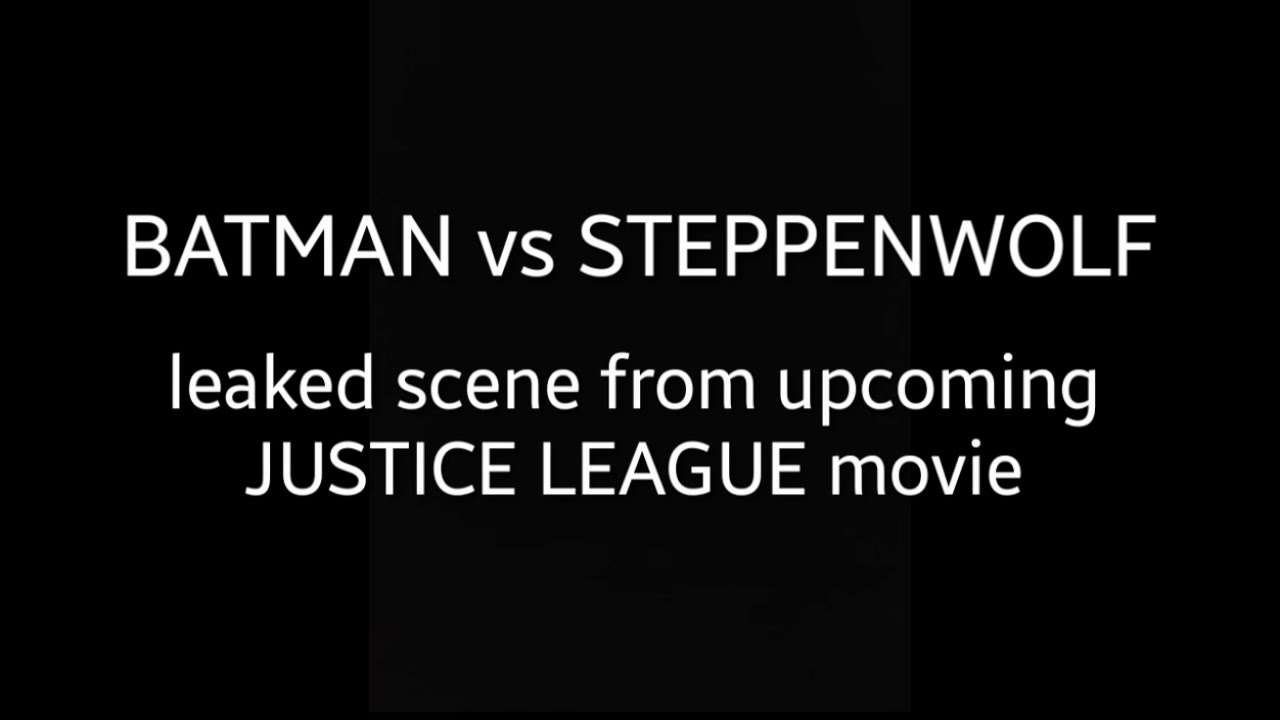 BATMAN vs STEPPENWOLF - Leaked scene from JUSTICE LEAGUE - YouTube
