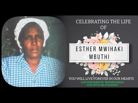 CELEBRATING THE LIFE OF ESTHER MWIHAKI MBUTHI - YouTube