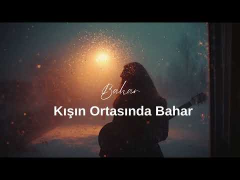 Bahar – Kışın Ortasında Bahar 🌸❄️ (Duygusal Türkçe Pop | Umutlu Slow Ballad 2025)
