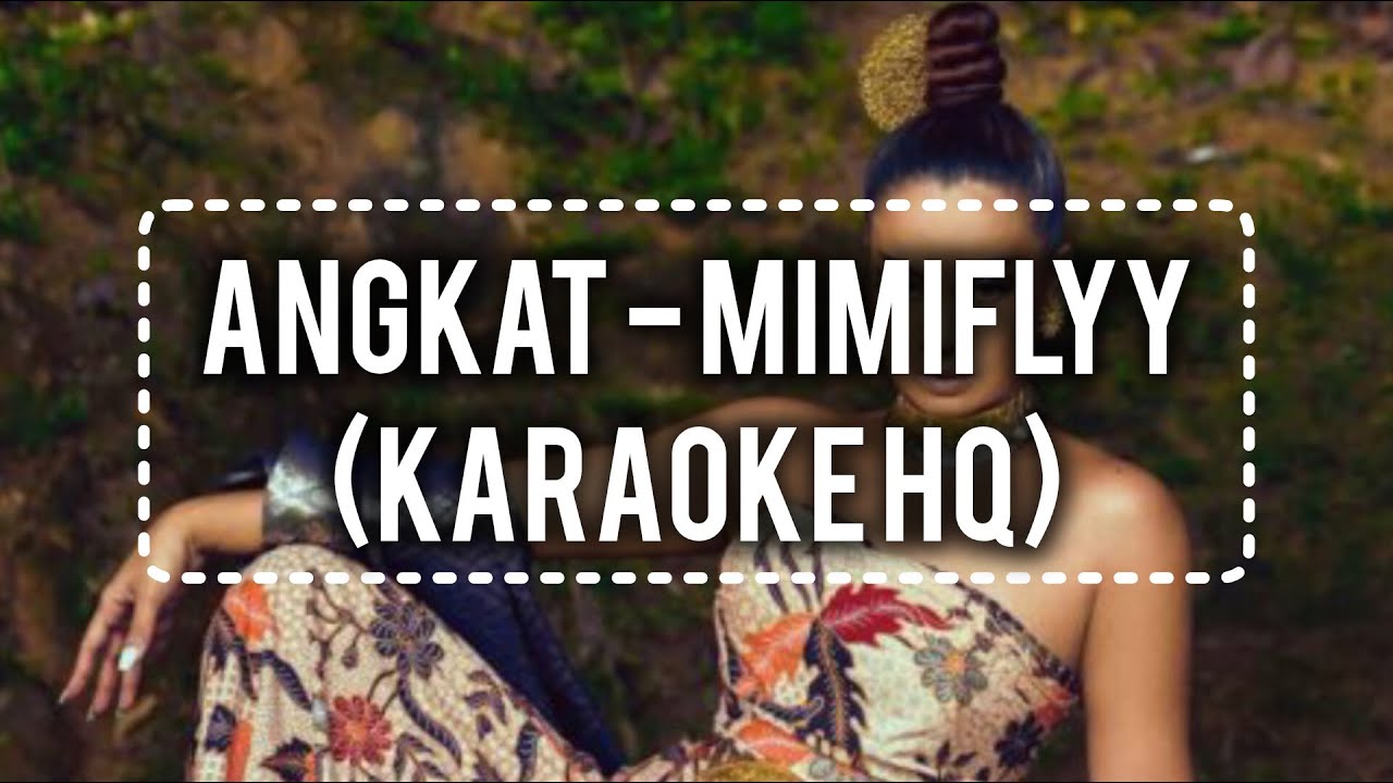 ANGKAT - MIMIFLY (KARAOKE W BV) - YouTube